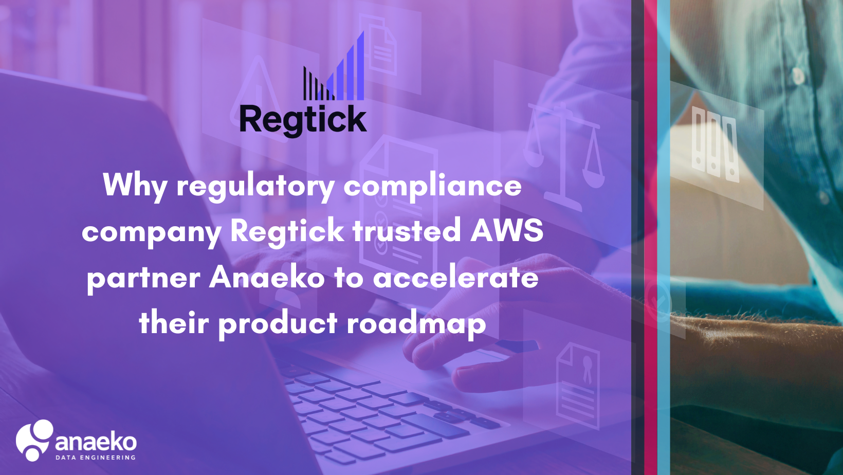 Why regulatory compliance company Regtick trusted AWS partner Anaeko to accelerate their product ...